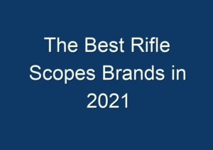 The Best Rifle Scopes Brands in 2021 - American Weapons Components